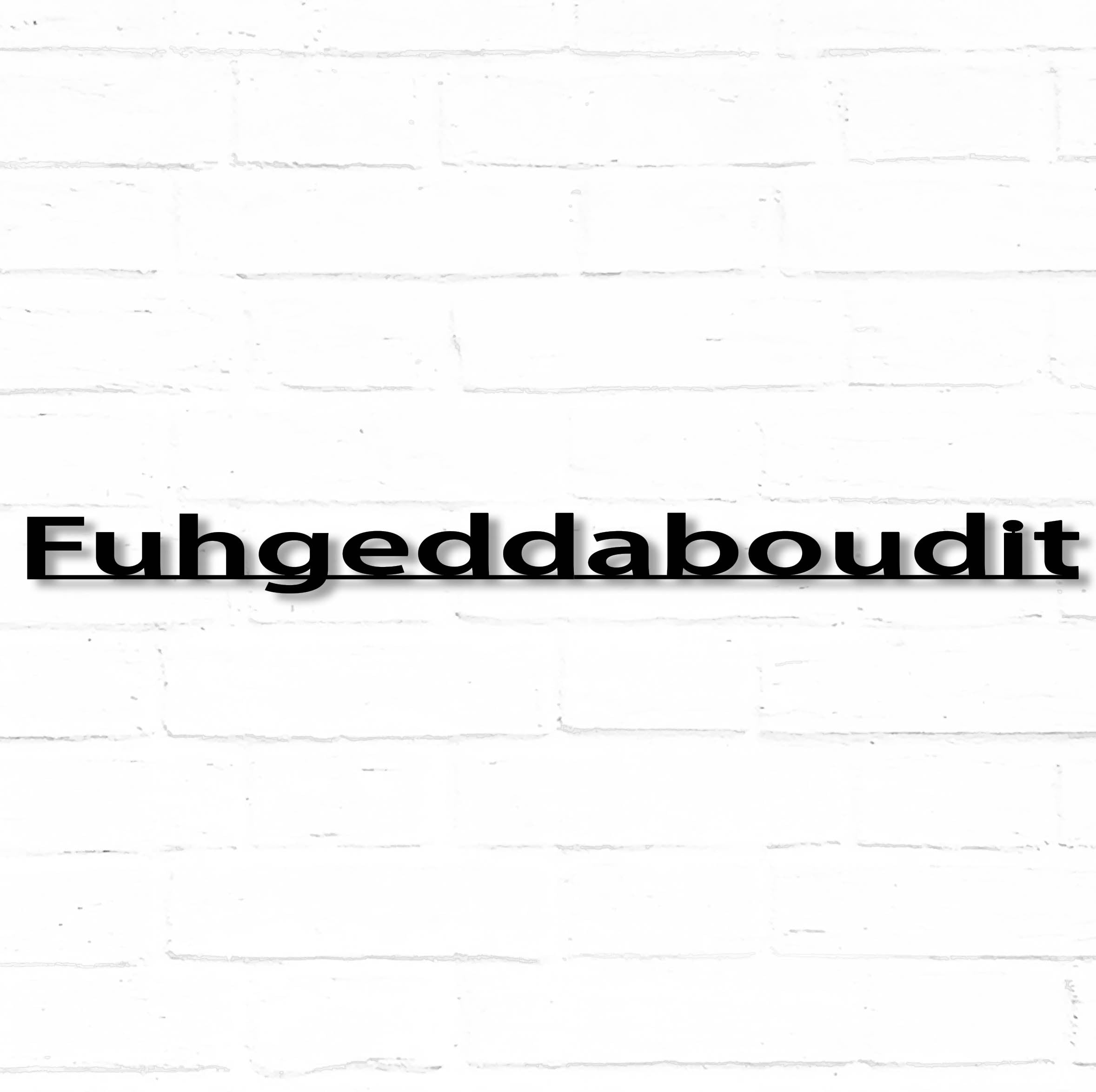 Custom Order - Fuhgeddaboudit - Measures 5.5 feet wide by 5" tall - Ch ...